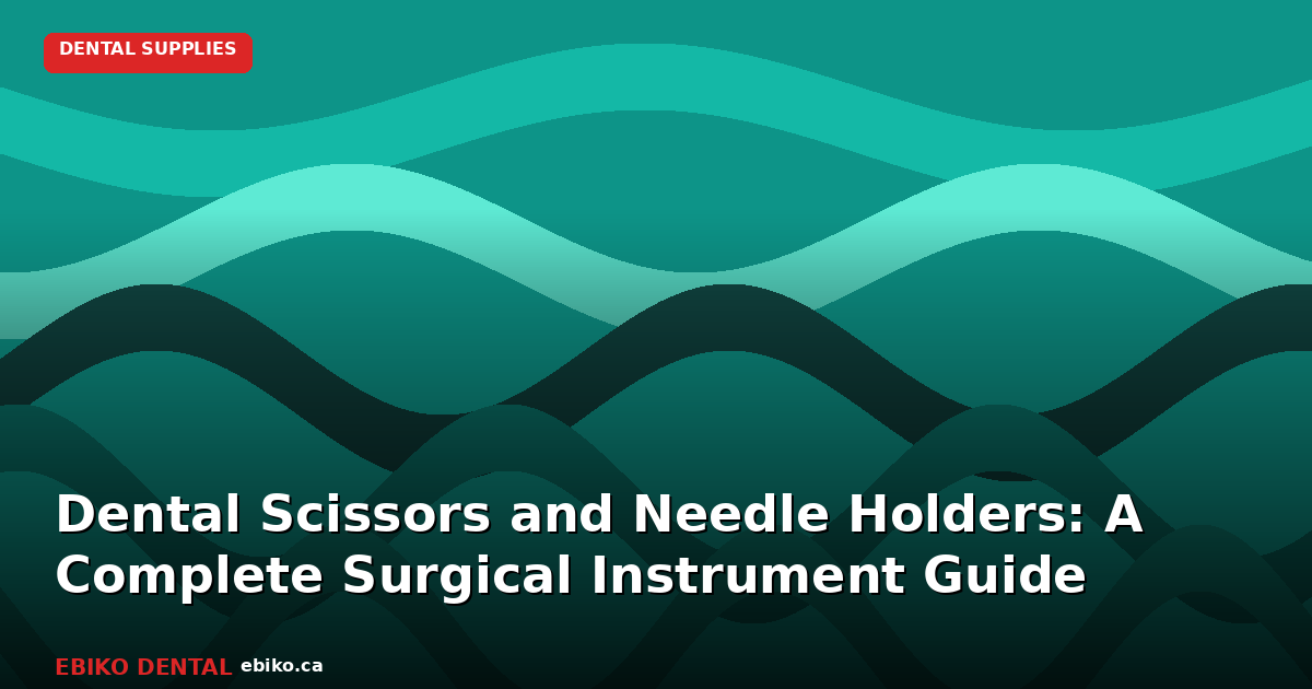 Dental Scissors and Needle Holders: A Complete Surgical Instrument Gui